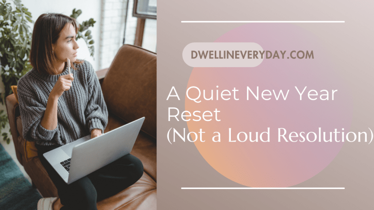 A Quiet New Year Reset (Not a Loud Resolution) – Dwell in Everyday